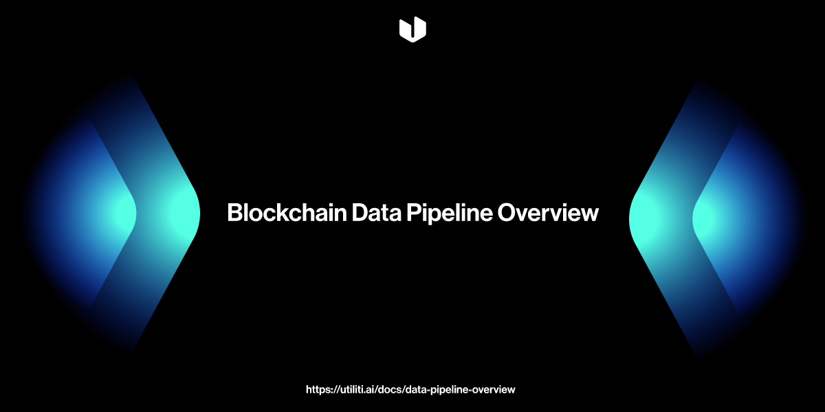 Overview| Blockchain Data Pipeline | Utiliti Developer Docs